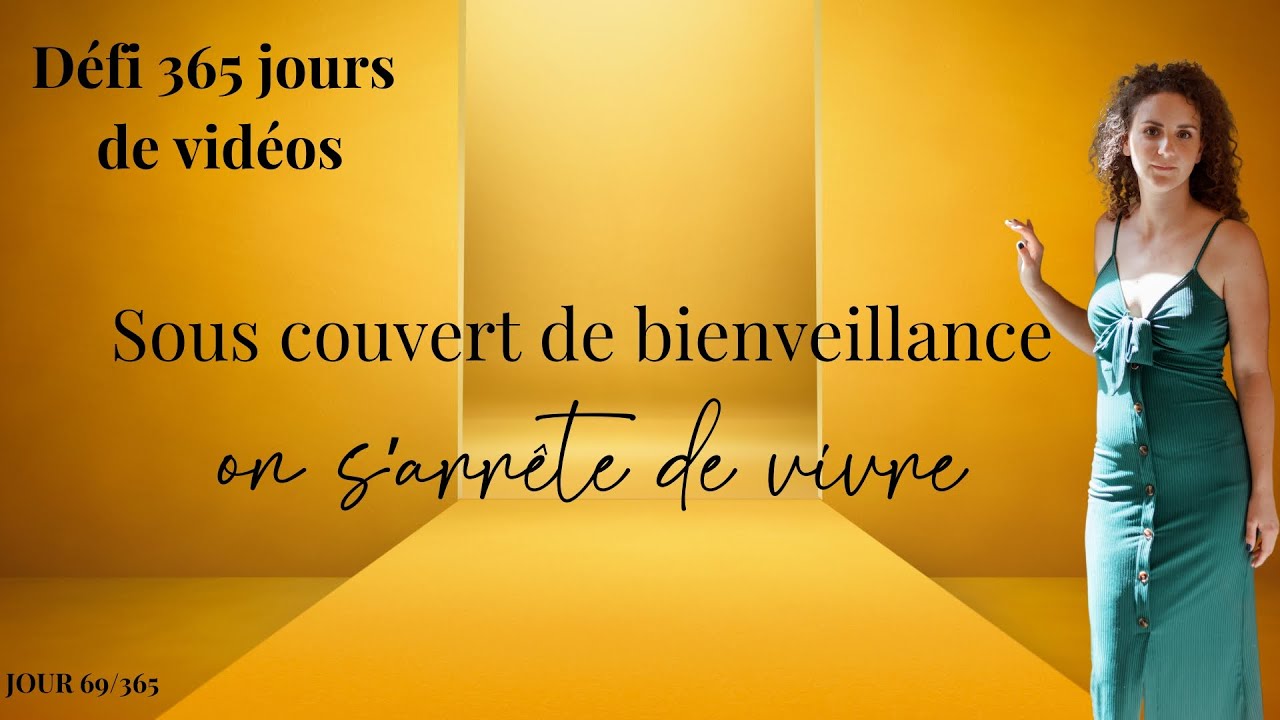 Sous couvert de bienveillance on s'arrête de vivre (et on se prend ...