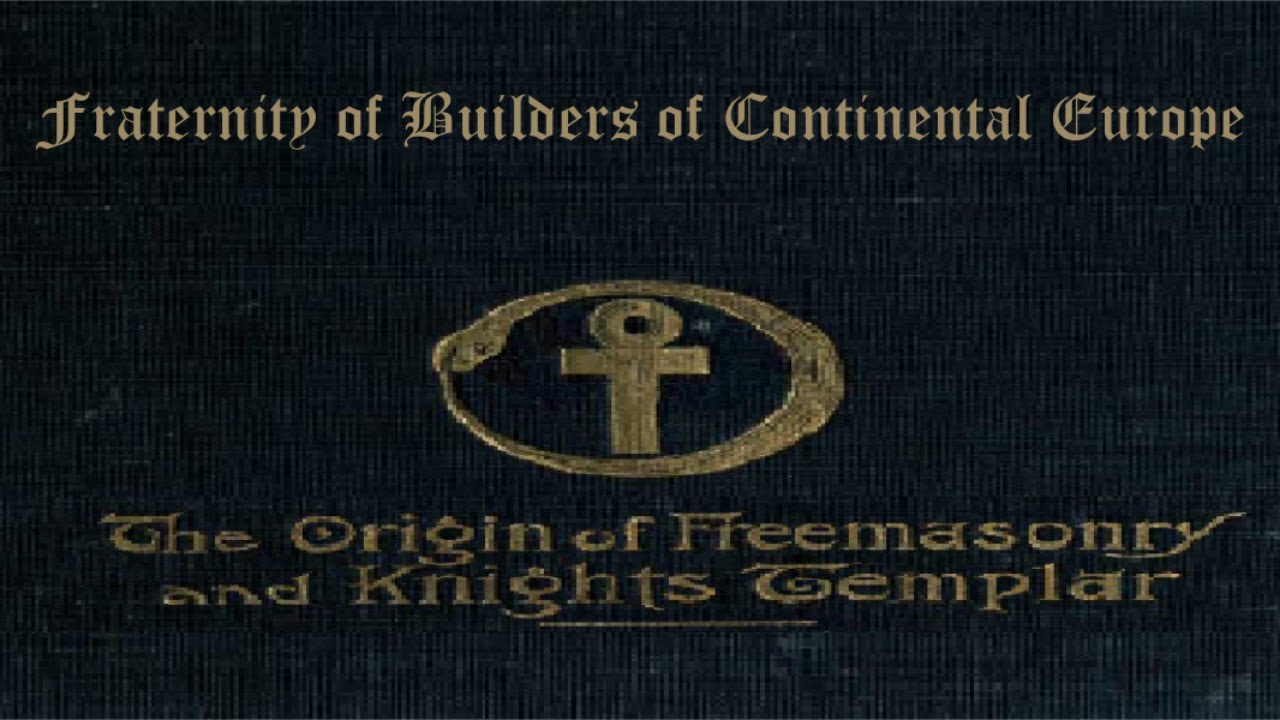 Fraternity of Builders of Continental Europe: The Origin of Freemasonry ...