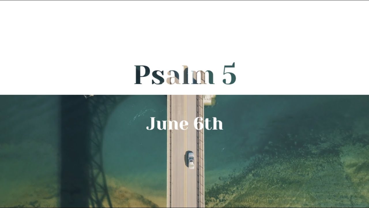 June 6th - Psalm 5 |Reading of Scripture (NASB)| - YouTube