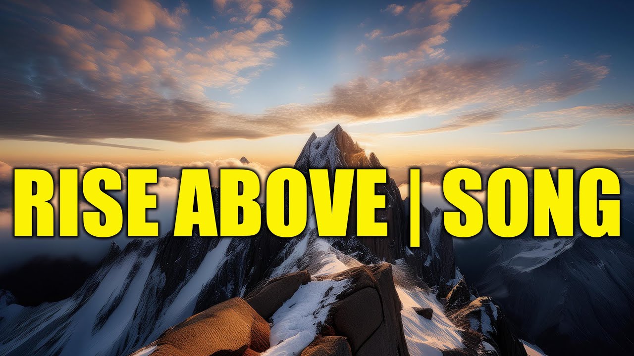RISE ABOVE | SONG - YouTube