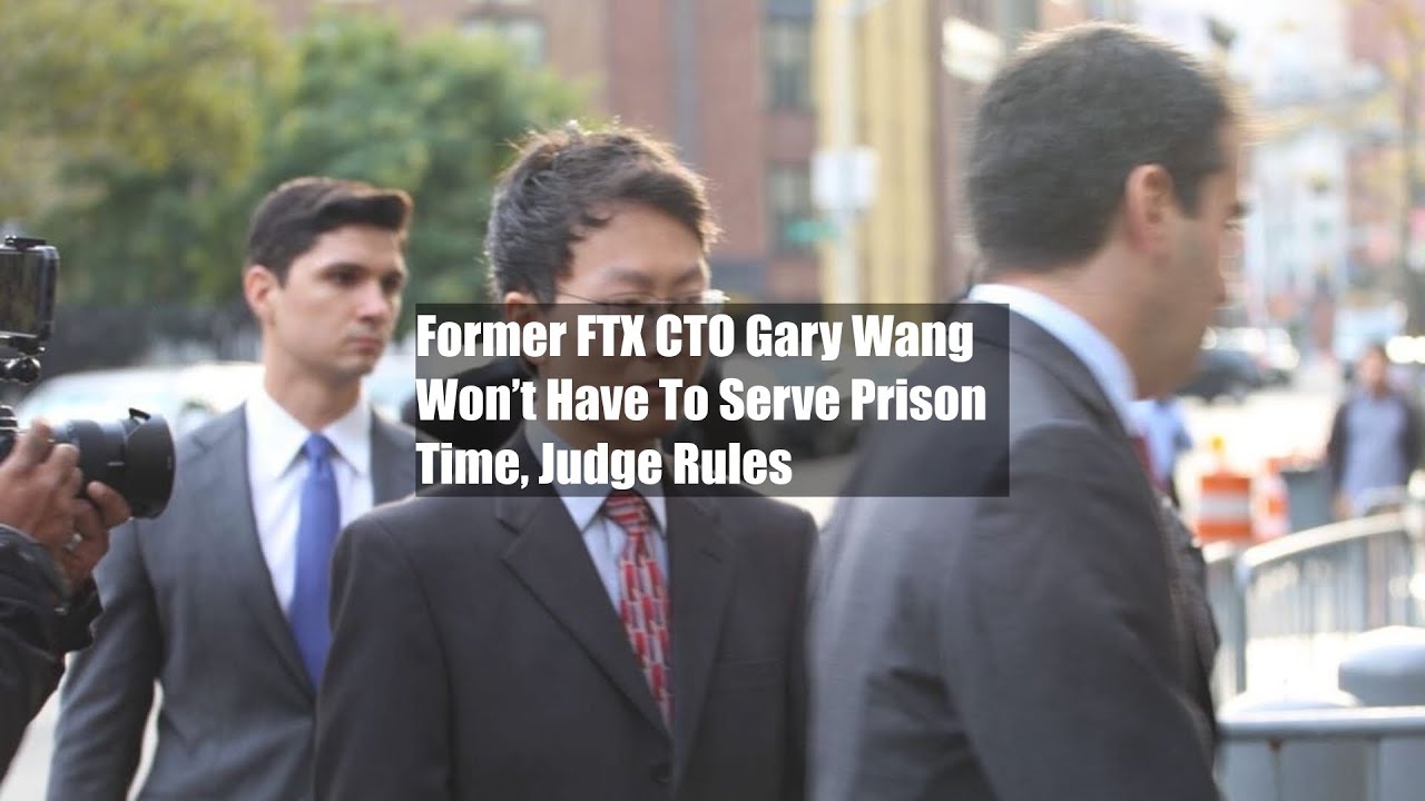 Former FTX CTO Gary Wang Won’t Have To Serve Prison Time, Judge Rules ...