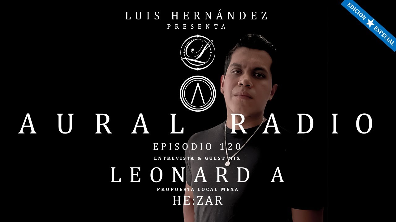 Aural Radio 120 con Luis Hernandez & Leonard A - YouTube