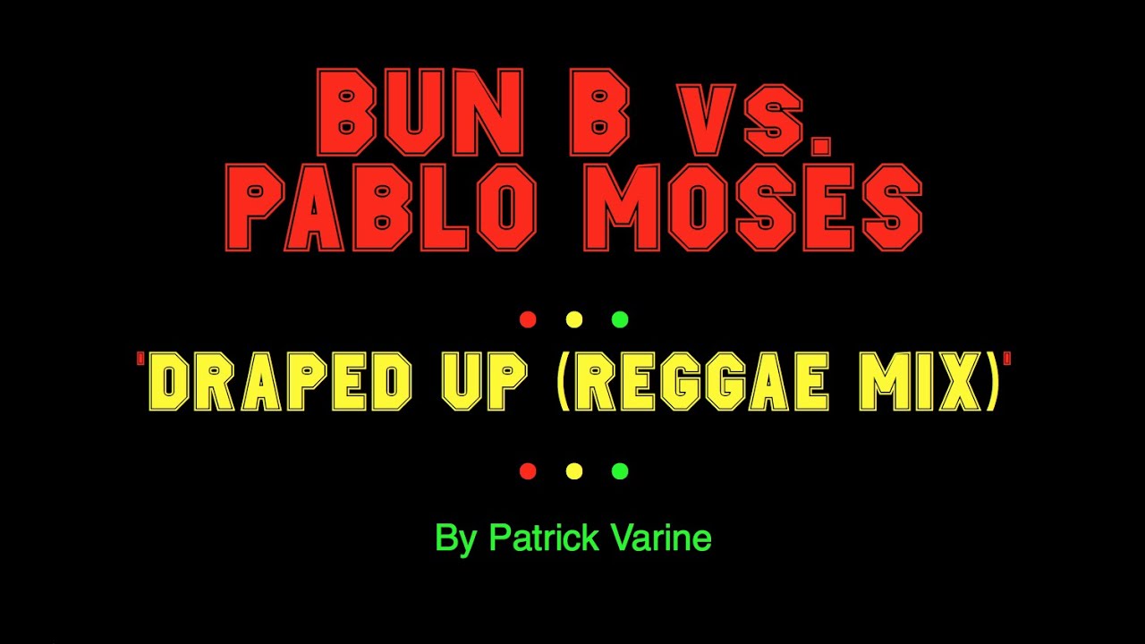 Bun B vs. Pablo Moses - 'Draped Up' (Reggae Mix by Patrick Varine) - YouTube Music