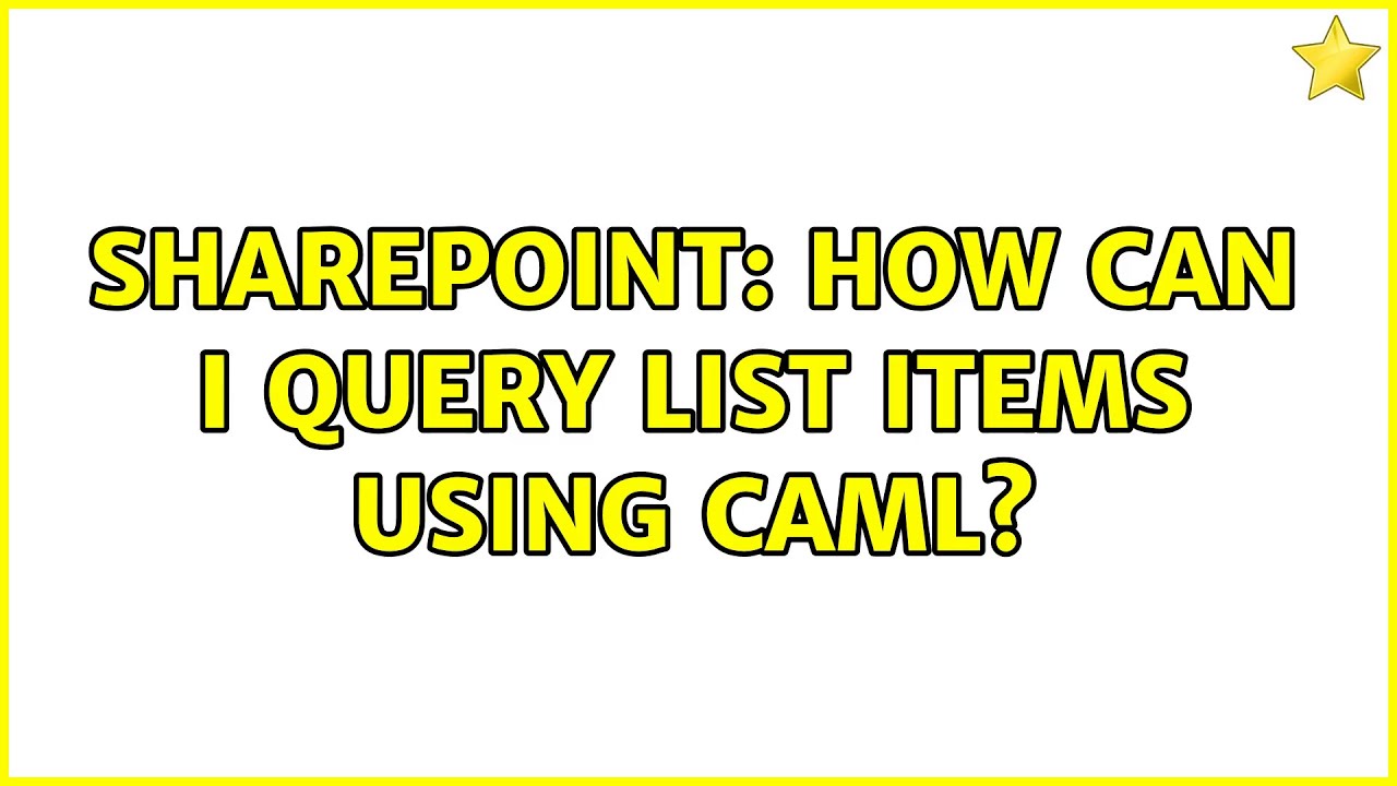 Sharepoint How Can I Query List Items Using Caml 2 Solutions