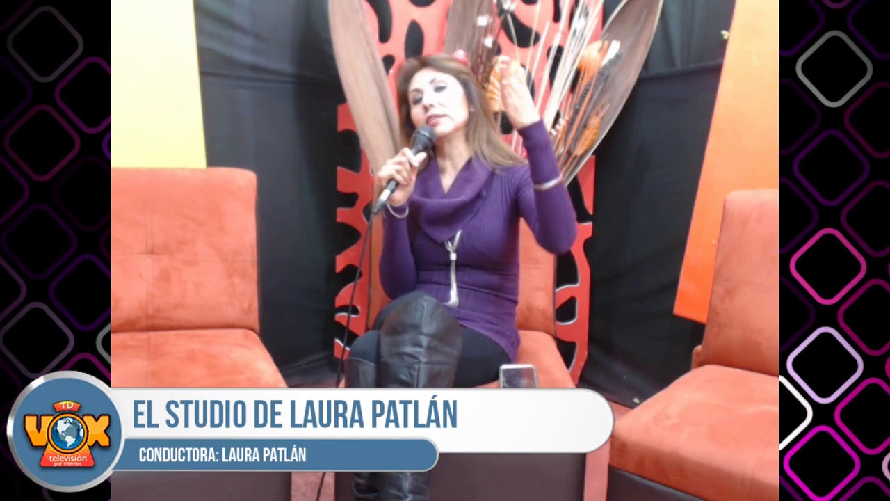 El Studio de Laura Patlán por Tu Vox Televisión: 06 de Diciembre 2018 ...