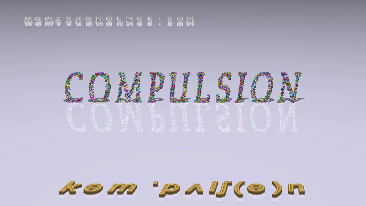 compulsion - pronunciation + Examples in sentences and phrases - YouTube