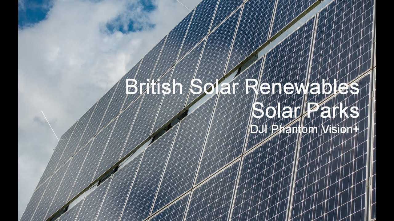 British Solar Renewables, Solar Parks, DJI Phantom Vision Plus Footage ...