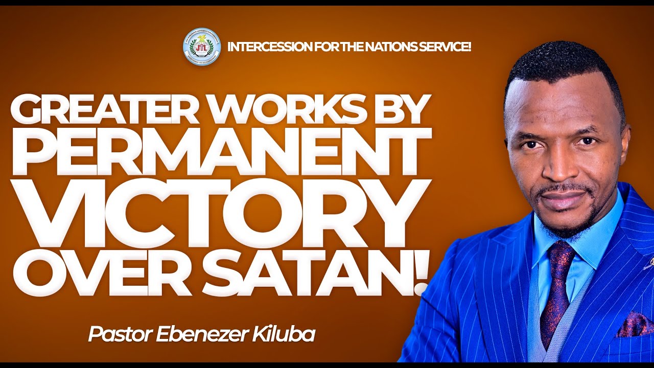 Greater Works By Permanent Victory Over Satan! | Pastor Ebenezer Kiluba ...