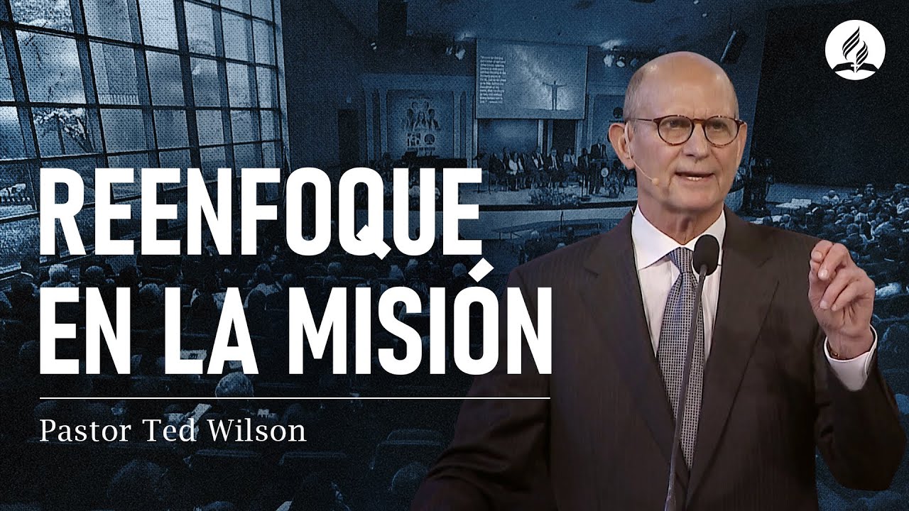 Mensaje Especial del Pastor Ted Wilson: Reenfoque en la Misión - YouTube