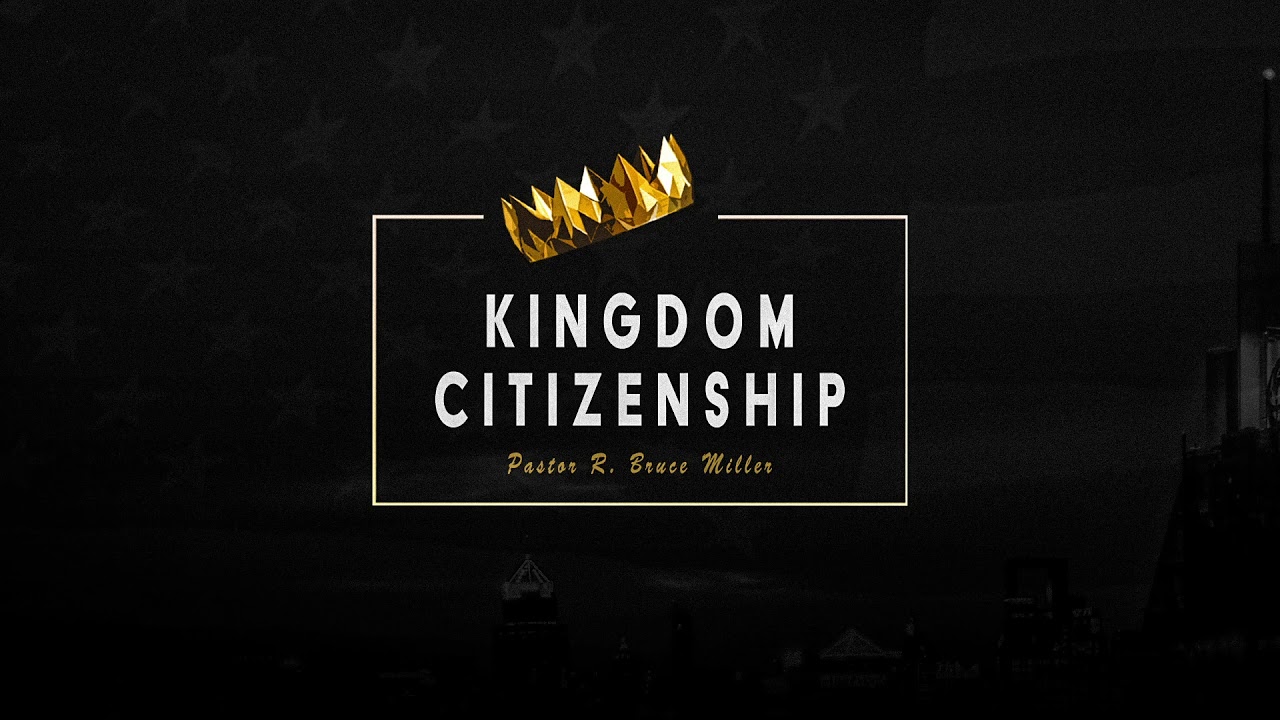 Kingdom Citizenship - Pastor R. Bruce Miller - YouTube