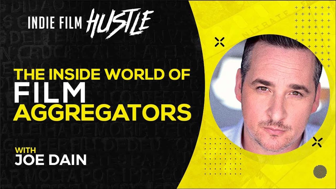 The Inside World of Film Aggregators with Joe Dain // Indie Film Hustle ...