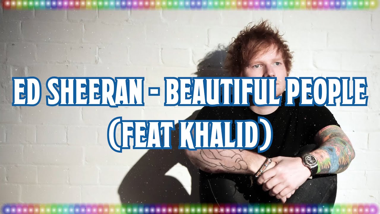 Ed Sheeran - Beautiful People (feat Khalid) [ Music With Lyrics ...