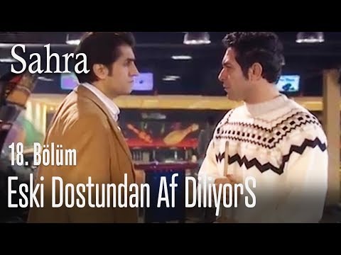 Eski dostundan af diliyor - Sahra 18. Bölüm