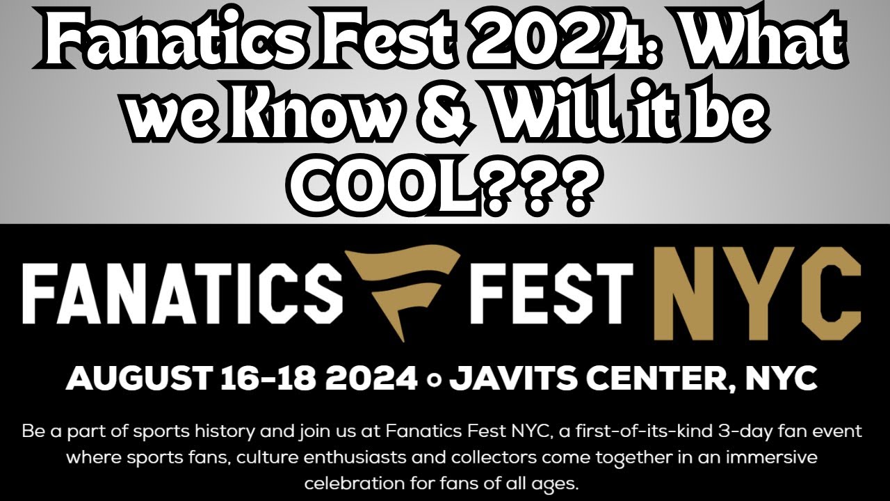 Fanatics Fest NYC 2024- What we Know & Will it be Cool??? - YouTube