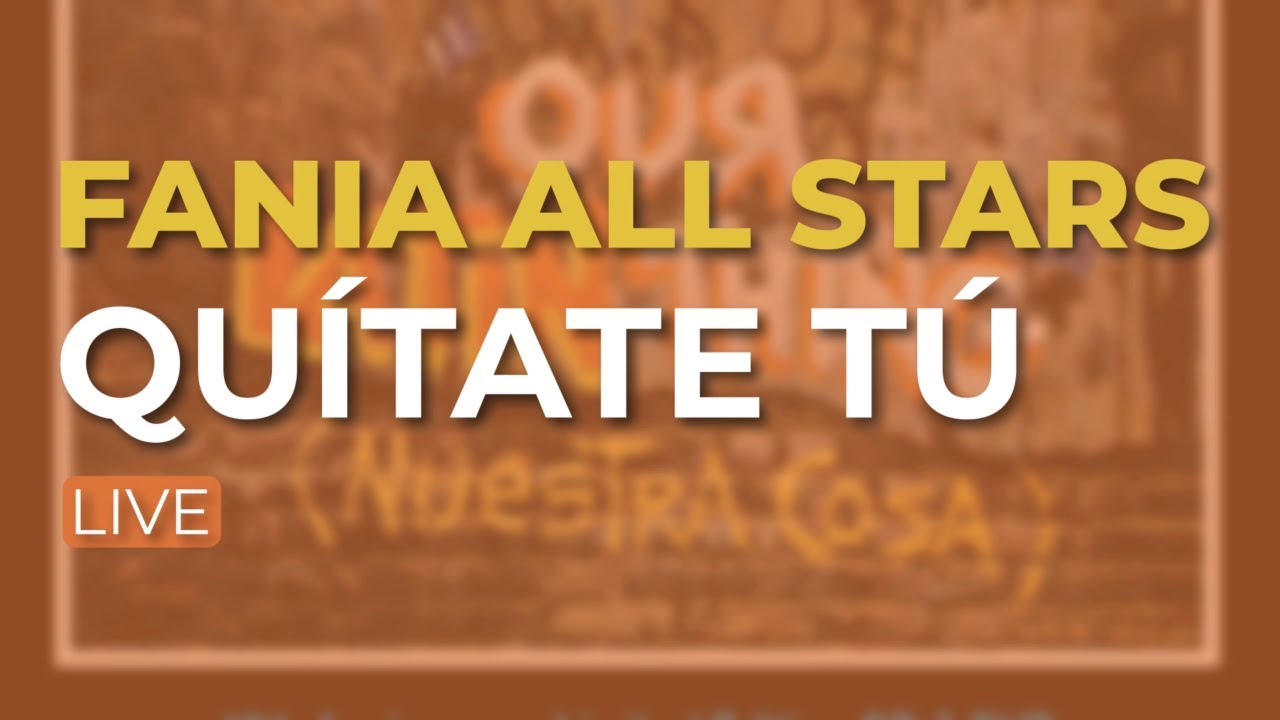 Fania All Stars - Quítate Tú (Live) - (Audio Oficial) - YouTube