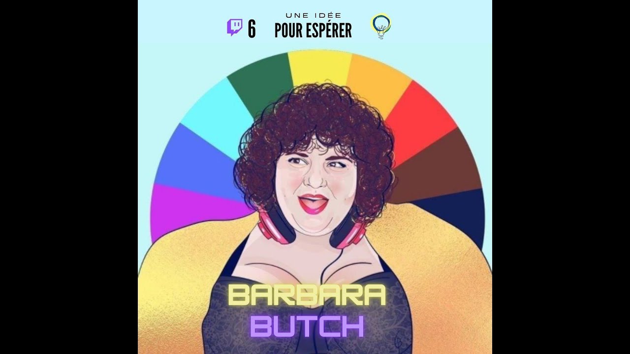 Barbara Butch - Une Idée Pour Espérer #6 - YouTube