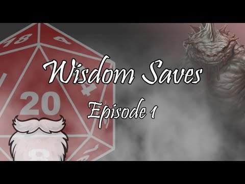 And Then there were Three...| Wisdom Saves Episode 1 [D&D Campaign ...