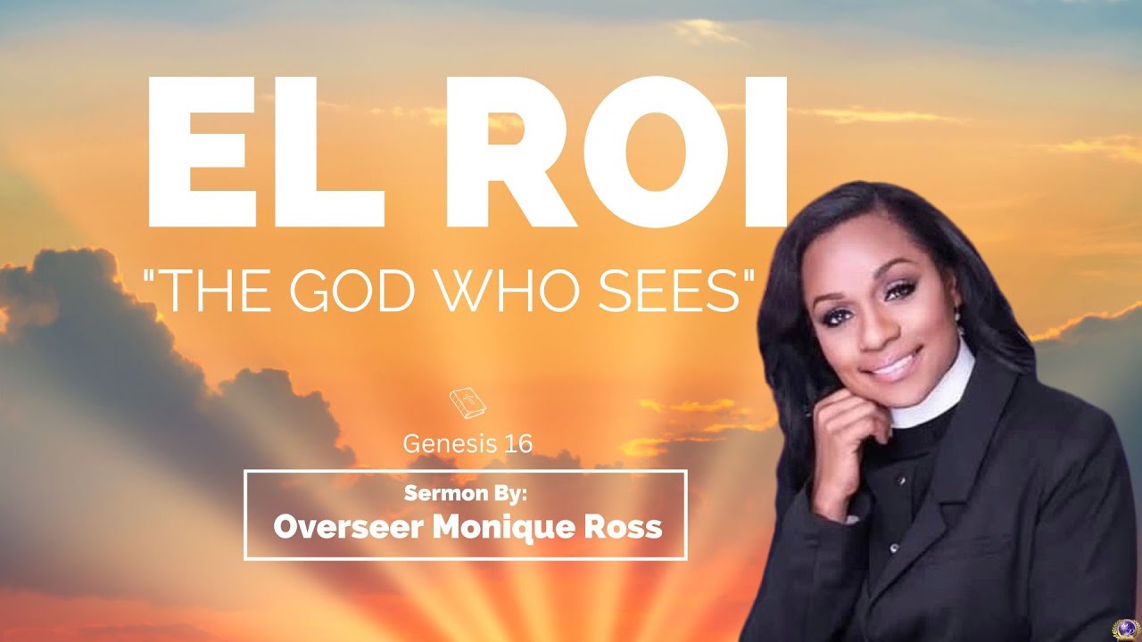 EL ROI "God Who Sees" | Overseer Monique Ross Part II - YouTube