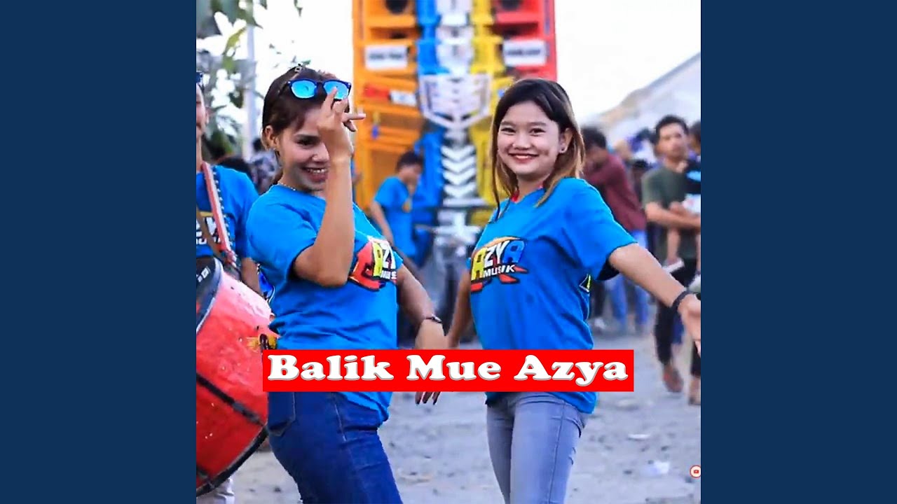 Balik Mue Azya - YouTube
