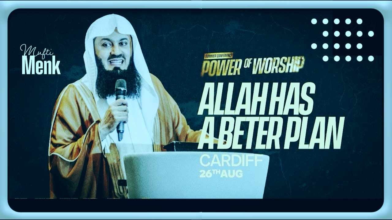 Allah Has A Better Plan For You | Mufti Menk | Light Upon Light Summer ...
