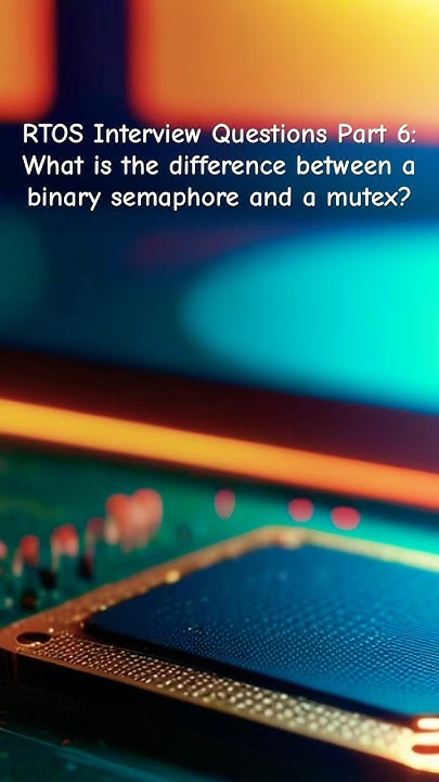 RTOS Interview Questions Part 6: What is the difference between a binary semaphore and a mutex ...