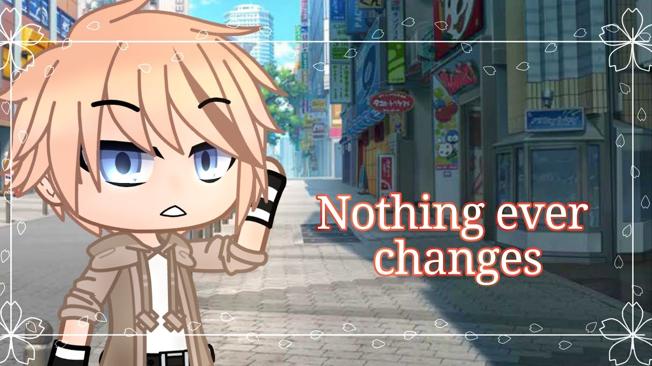 Nothing ever changes//gcmv - YouTube