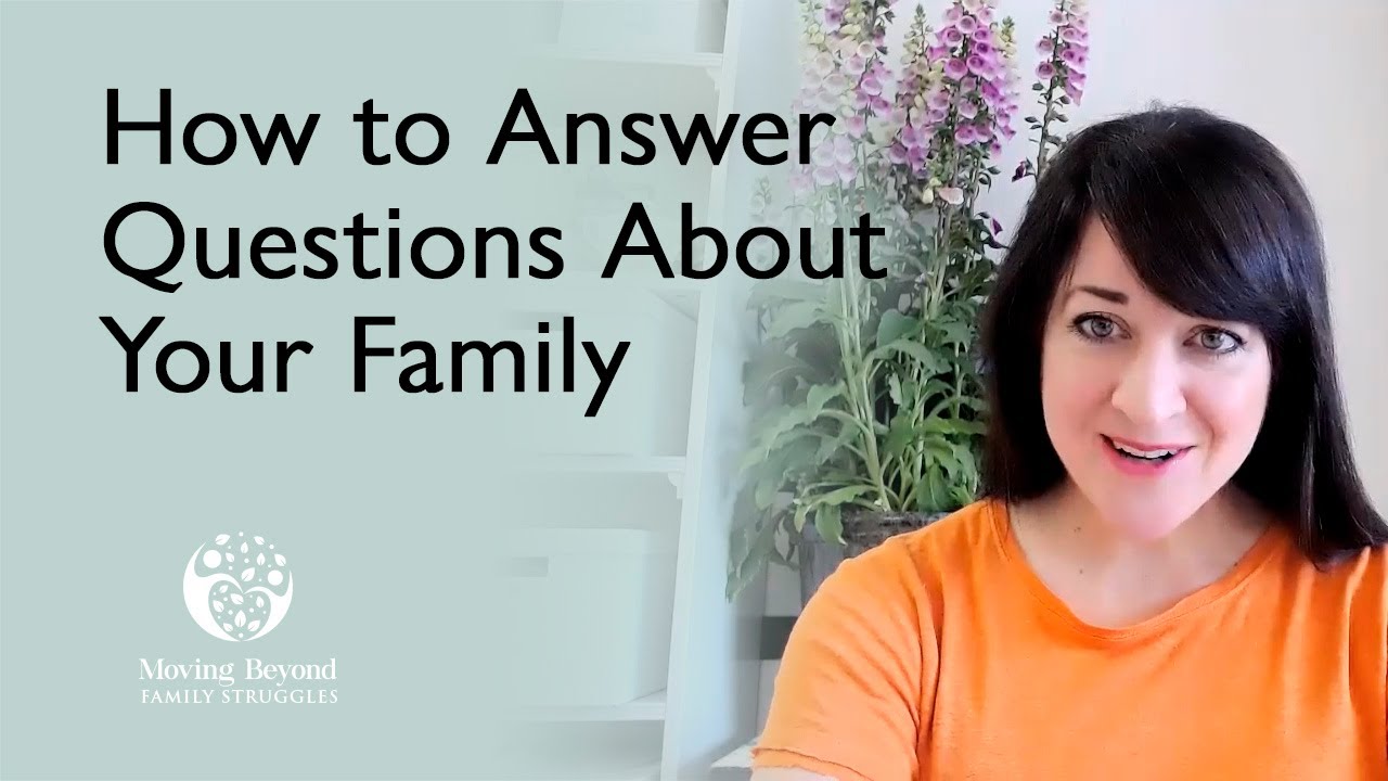 How to Answer Questions About Your Family: What to say and how to ...