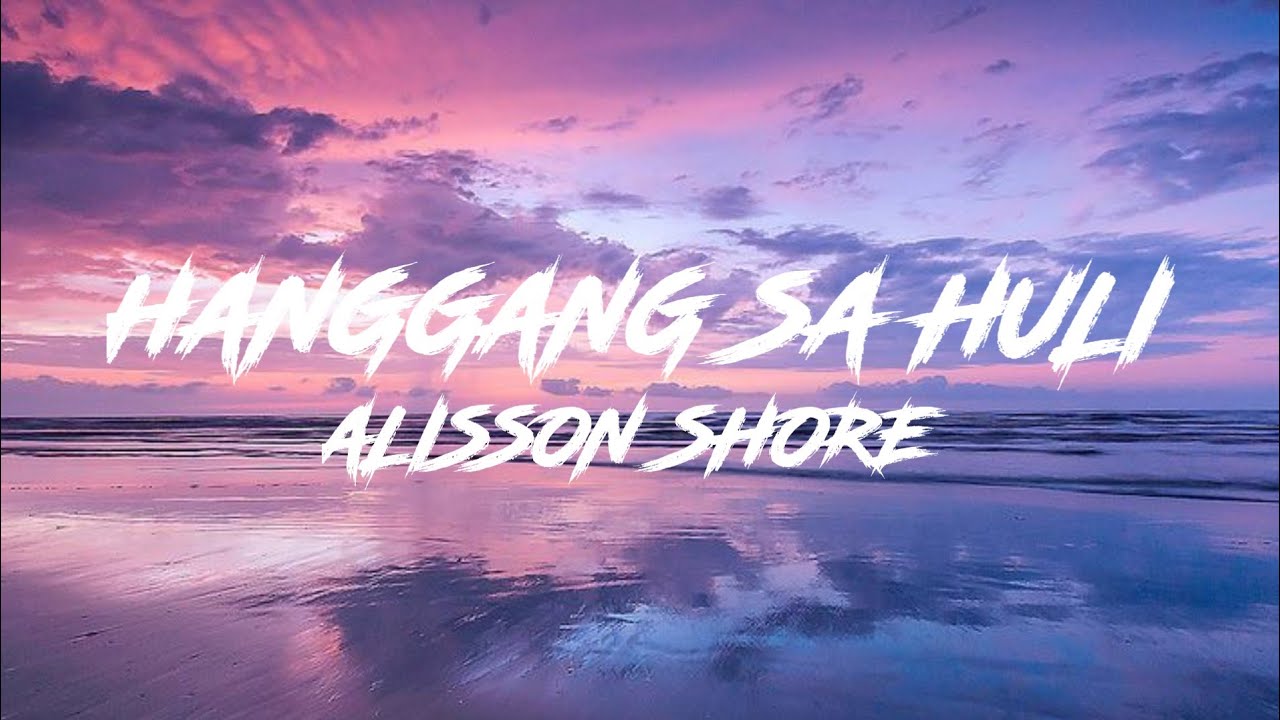 Hanggang Sa Huli - Allisson Shore (Lyrics) - YouTube