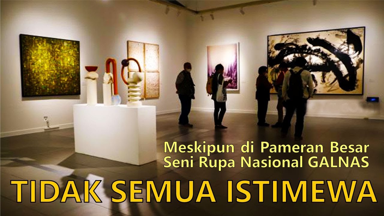 TIDAK SEMUA ISTIMEWA meskipun di Pameran Besar Seni Rupa Nasional ...
