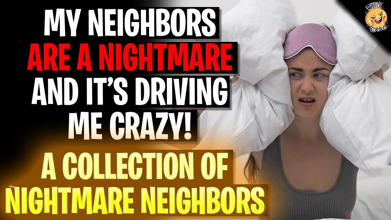 My Neighbors Are A Nightmare And It's Driving Me Crazy r/Relationships ...