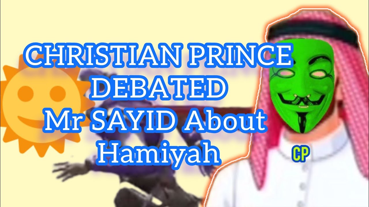 Christian Prince DEBATED Mr Sayid About Hamiyah |Educational Purposes ...