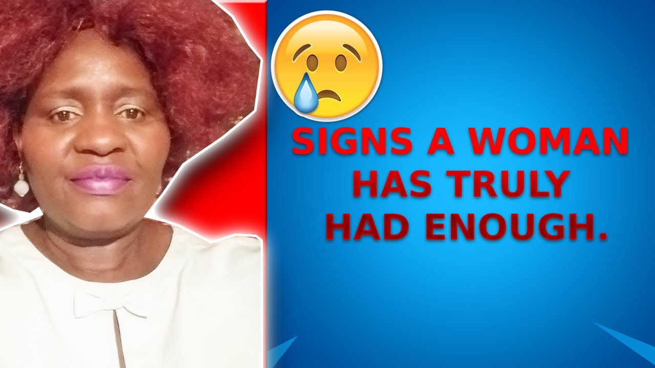 How To Know When A Woman Has Truly HAD ENOUGH... - YouTube