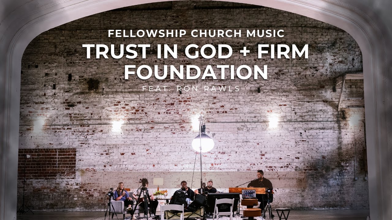 Trust In God + Firm Foundation | Fellowship Church Music | Ron Rawls ...