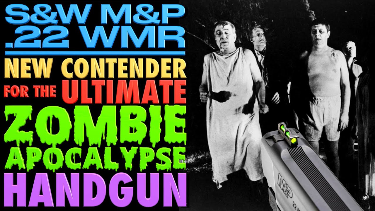 New Contender for Ultimate Zombie Apocalypse Handgun!..(S&W M&P .22WMR ...