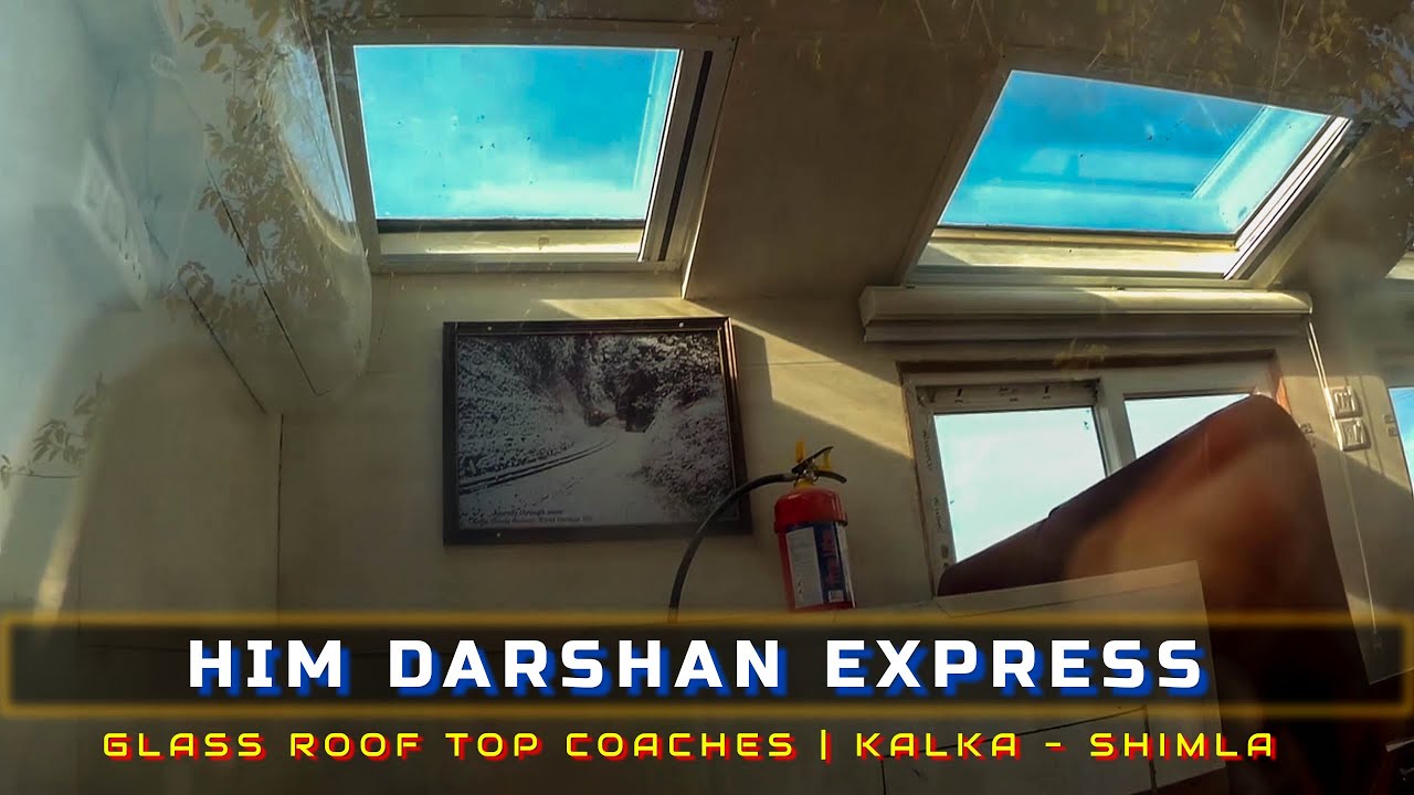 HIM DARSHAN EXPRESS glass roof top AC coaches - panoramic view - Kalka ...