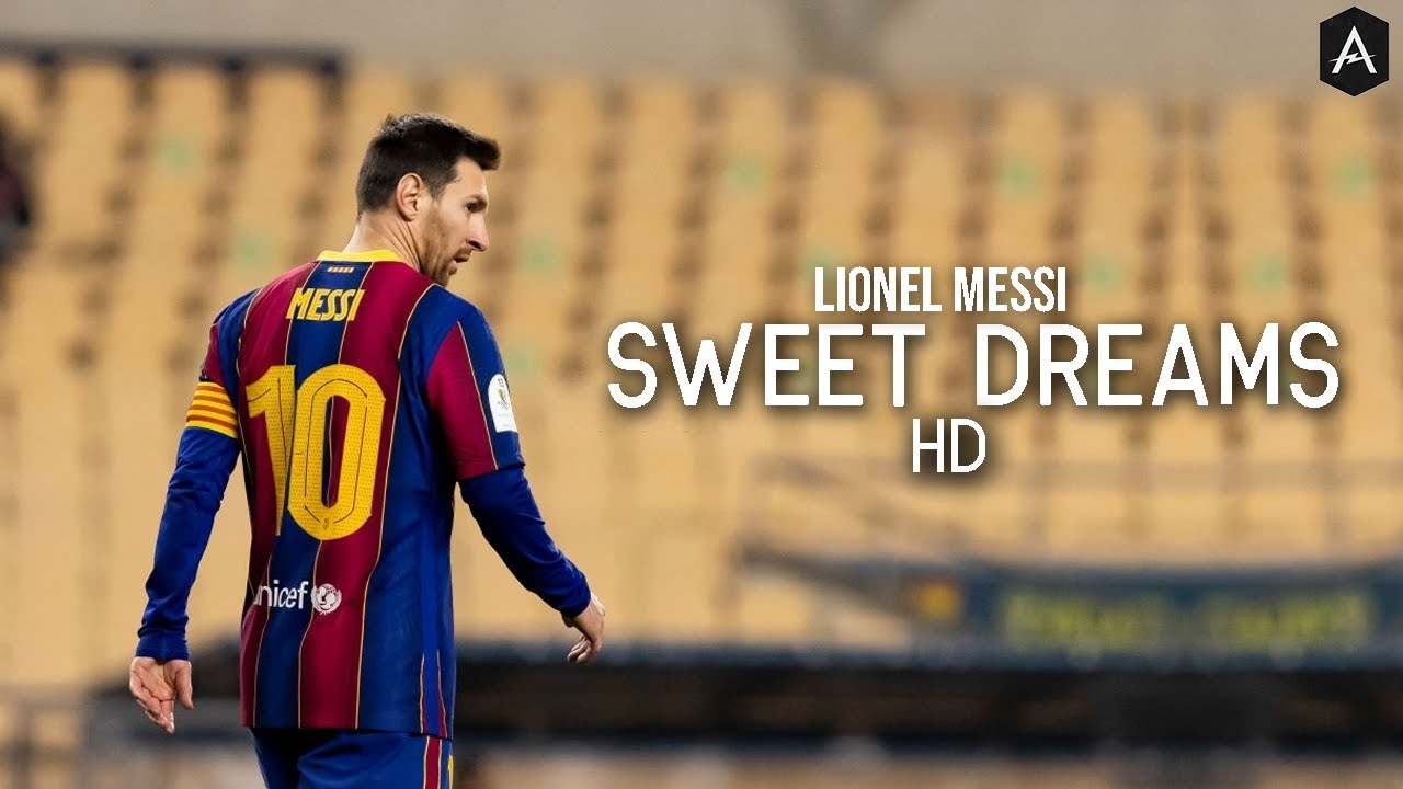 Lionel Messi Sweet Dreams The Best Skills & Goals ᴴᴰ - YouTube