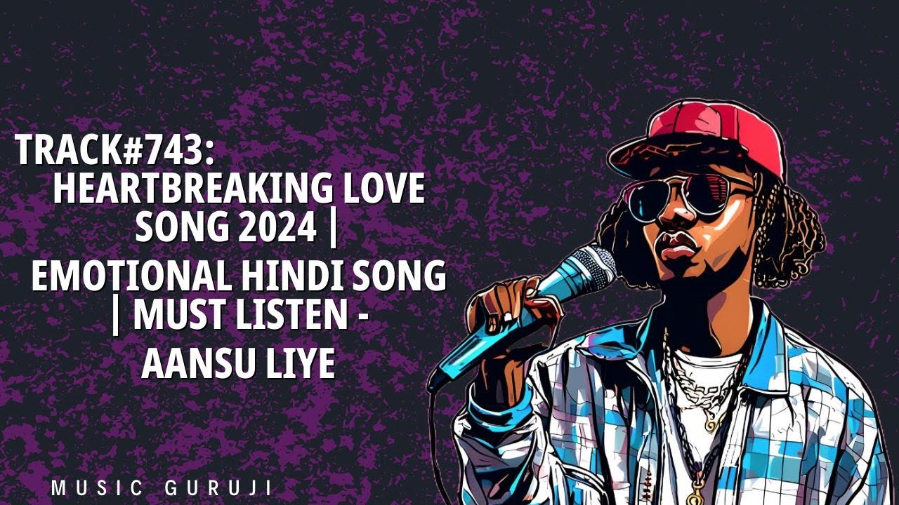Track#744: Heartfelt Hindi Song 2024 | Emotional Journey Through Love and Tears | Must Listen ...