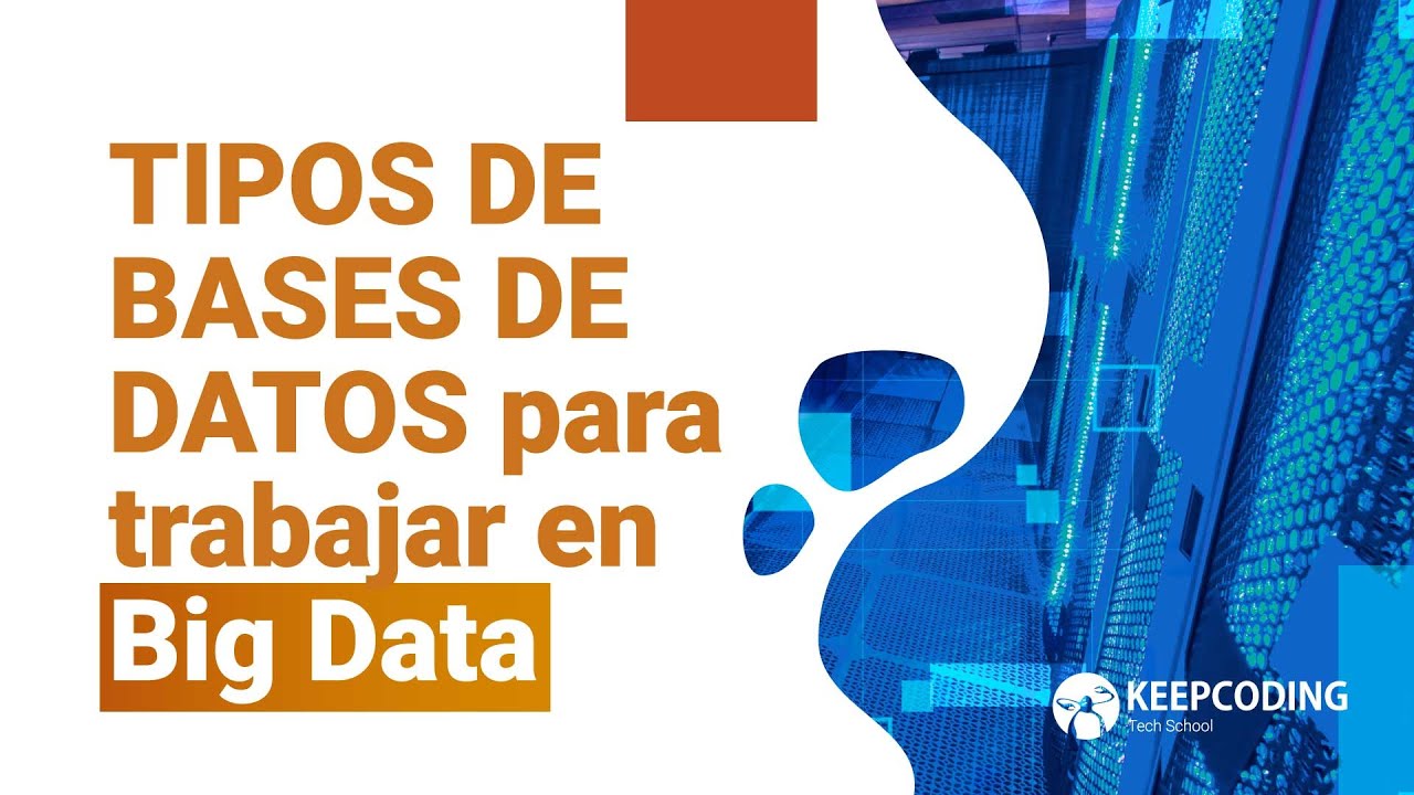 ¿Cuales son los TIPOS DE BASES DE DATOS para trabajar en Big Data ...