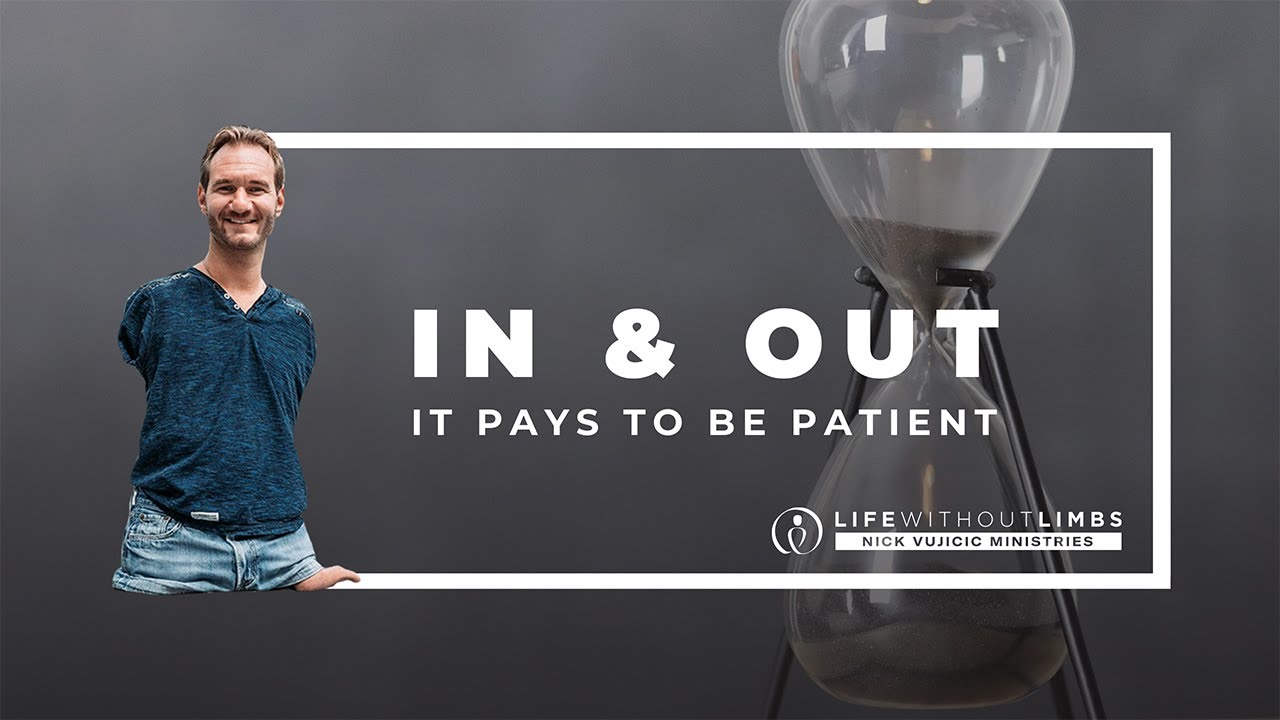In & Out: It Pays to be Patient - with Nick Vujicic - YouTube