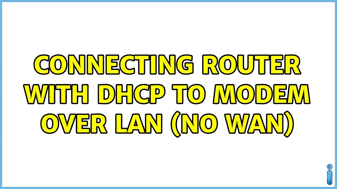 Connecting Router with DHCP to Modem over LAN (no WAN) - YouTube