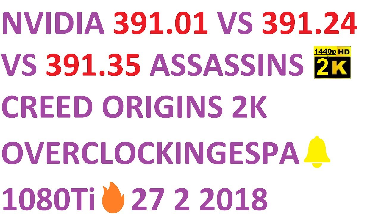 NVIDIA 391.01 VS 391.24 VS 391.35 ASSASSINS CREED ORIGINS 2K ...