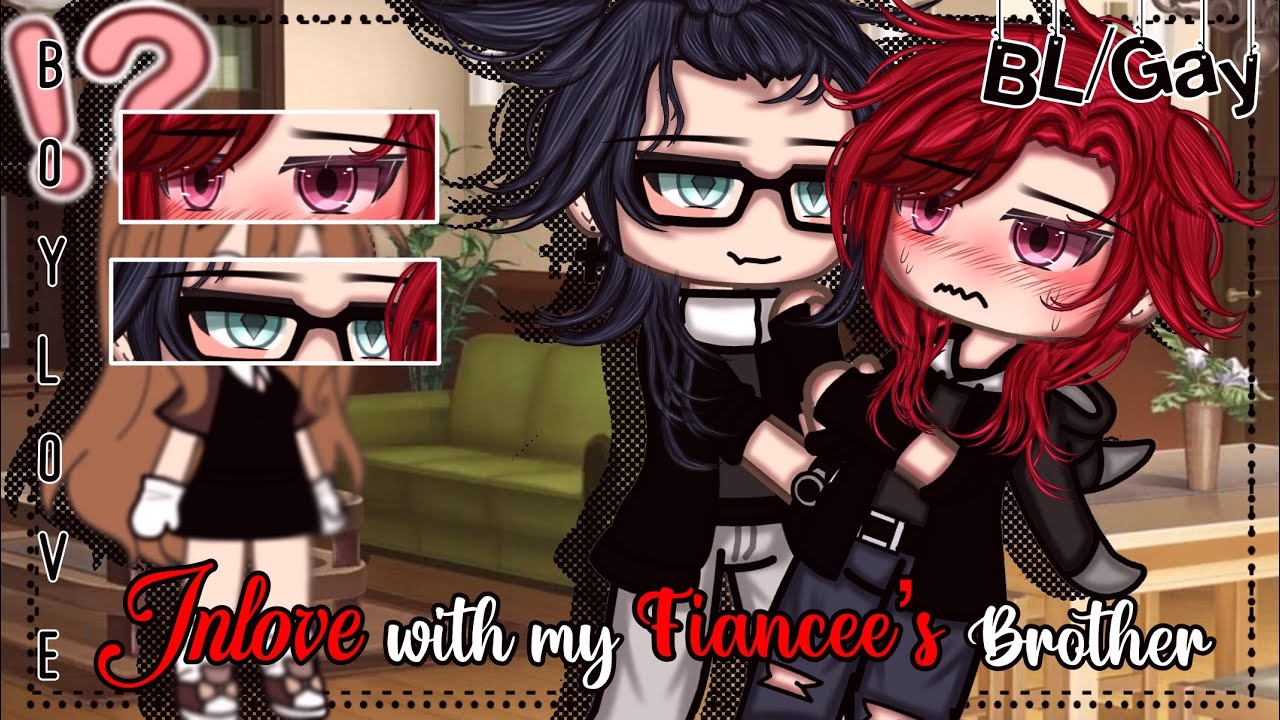 Inlove With My Fiancée’s Brother ||BL || Gay Love || Gacha Life || GLMM ...