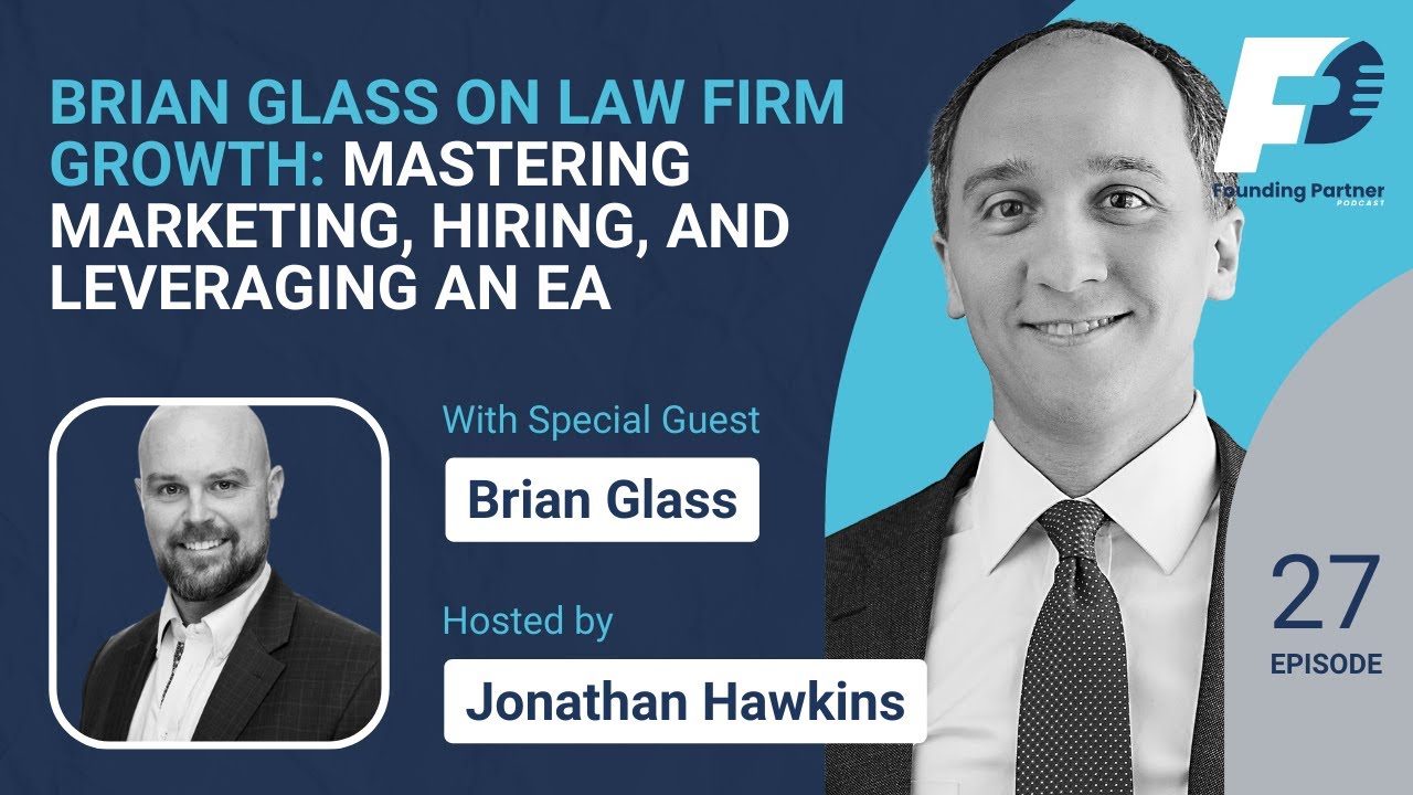 Brian Glass on Law Firm Growth: Mastering Marketing, Hiring, and ...