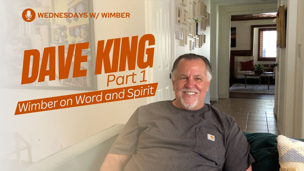 Dave King pt 1 || Wimber on Spirit and Word || Wednesdays w/ Wimber ...