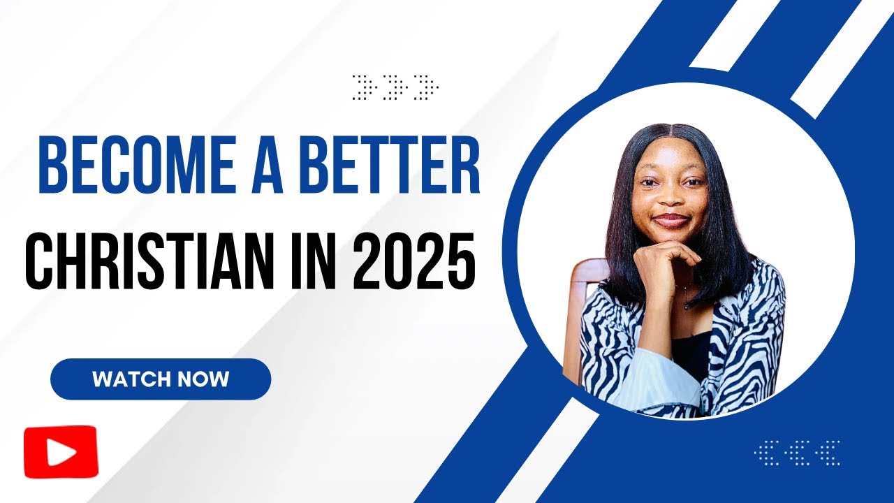 HOW TO BE A BETTER CHRISTIAN IN 2025 - YouTube