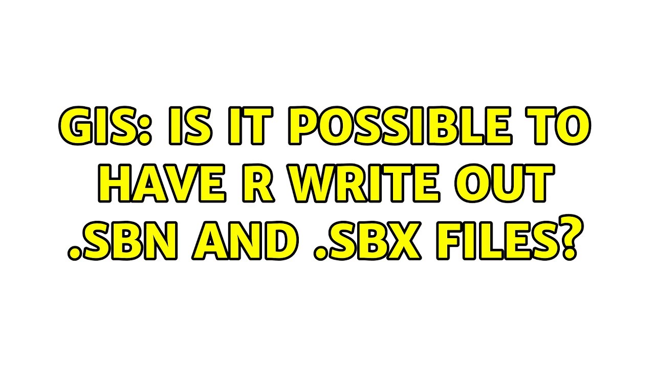 GIS: Is it possible to have R write out .sbn and .sbx files? - YouTube