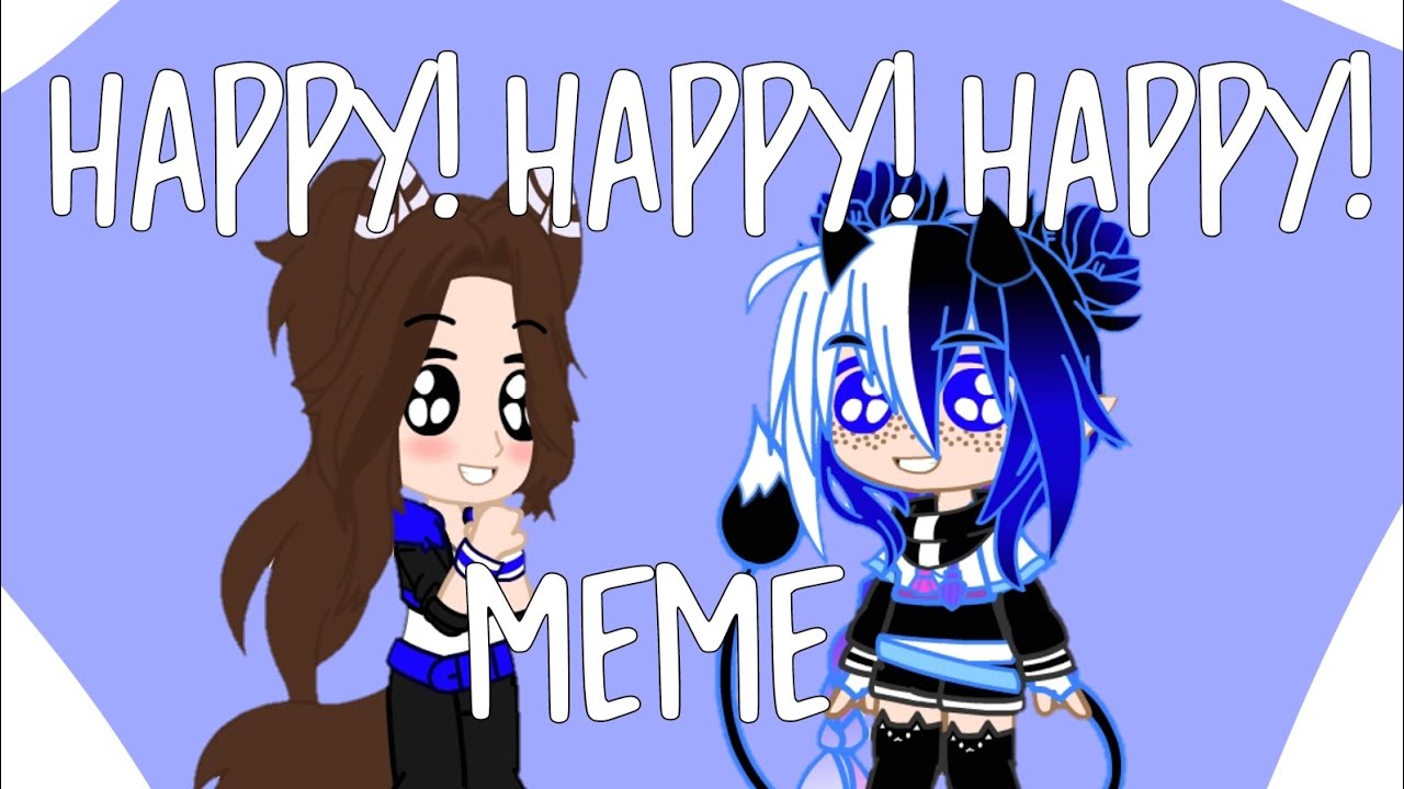 Happy! Happy! Happy! meme || @anonymousreaper07 - YouTube