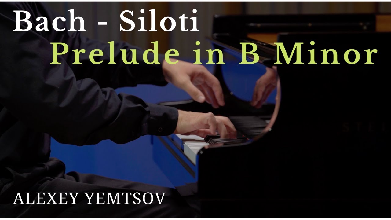 Bach-Siloti - Prelude in B Minor. Alexey Yemtsov - YouTube