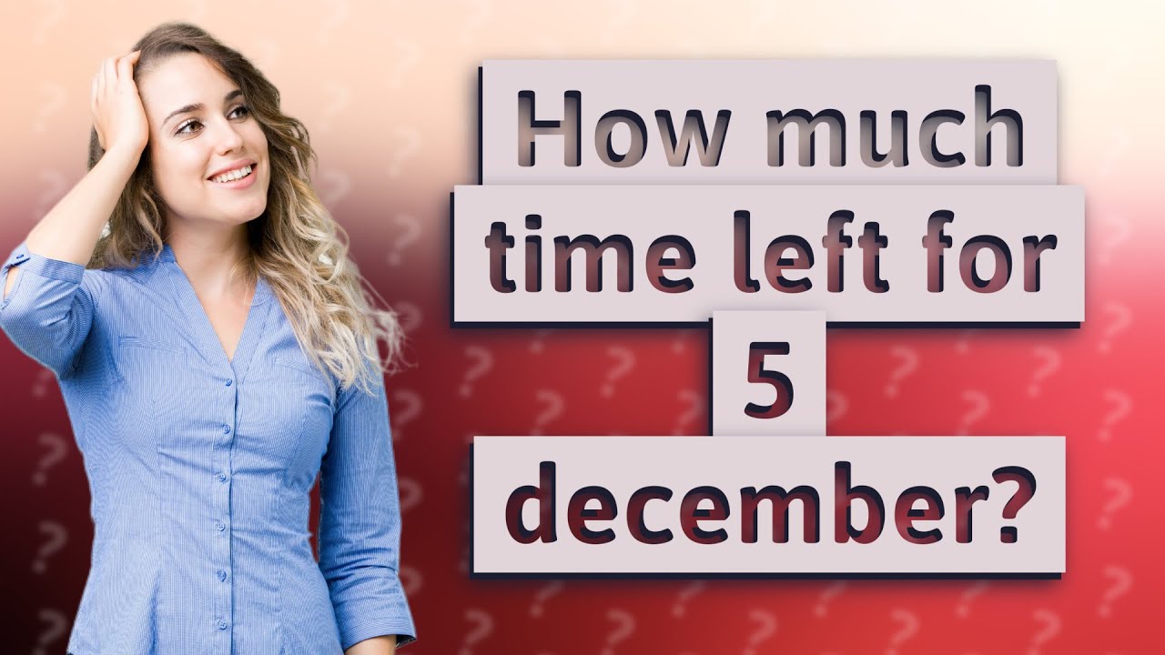 How much time left for 5 december? - YouTube