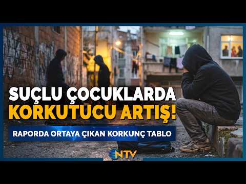 330 Binden Fazla Çocuk Suça Karıştı! Raporlardaki Kan Donduran Sonuçlar | NTV